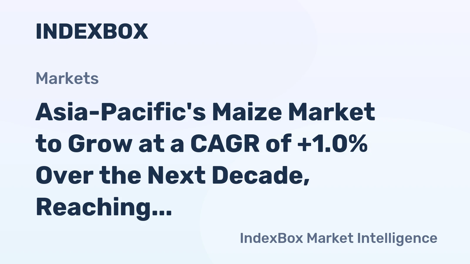 Asia-Pacific's Maize Market to Grow at a CAGR of +1.0% Over the Next Decade, Reaching $207.1B by 2035