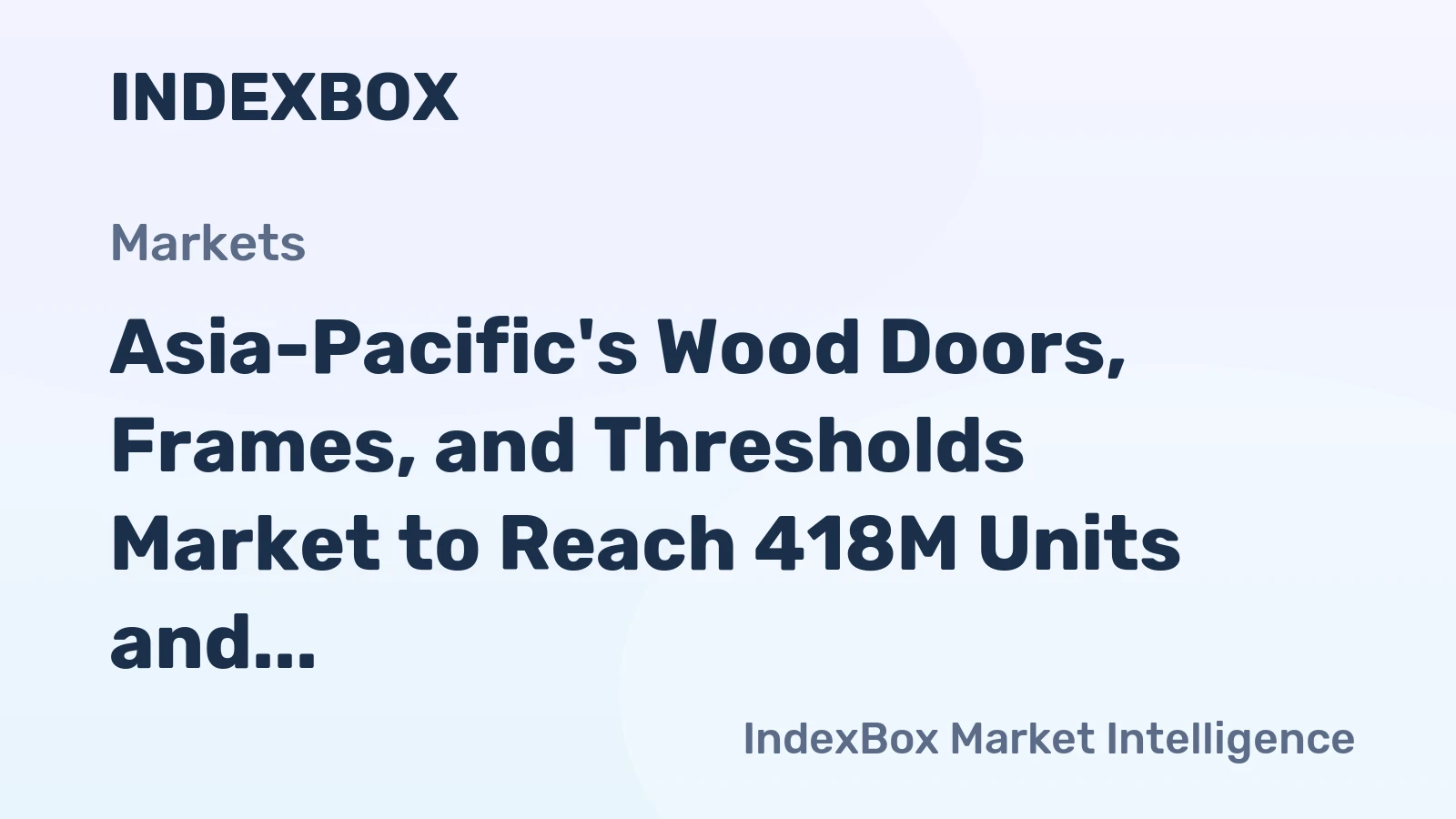 Asia-Pacific's Wood Doors, Frames, and Thresholds Market to Reach 418M Units and $14.9B by 2035