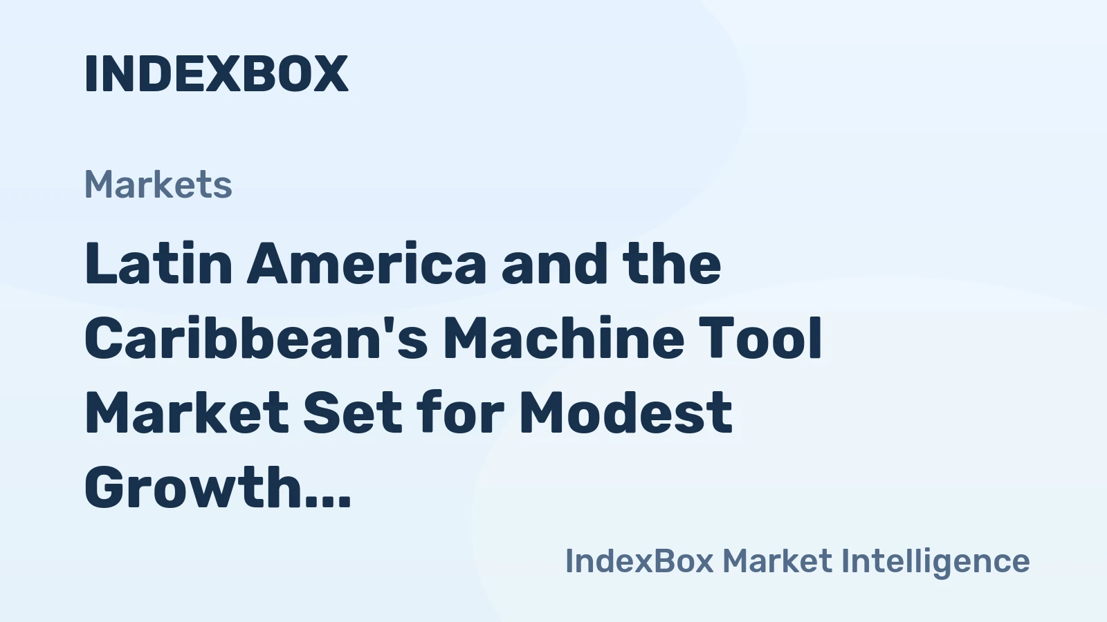 Latin America and the Caribbean's Machine Tool Market Set for Modest Growth to $1.7B
