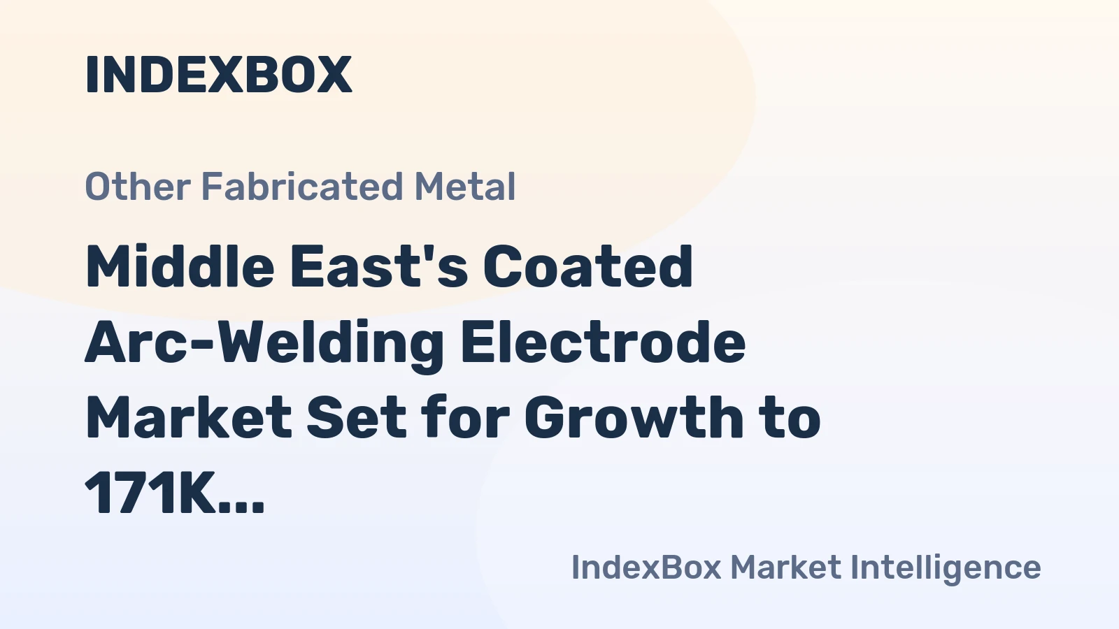 Middle East's Coated Arc-Welding Electrode Market Set for Growth to 171K Tons and $348M