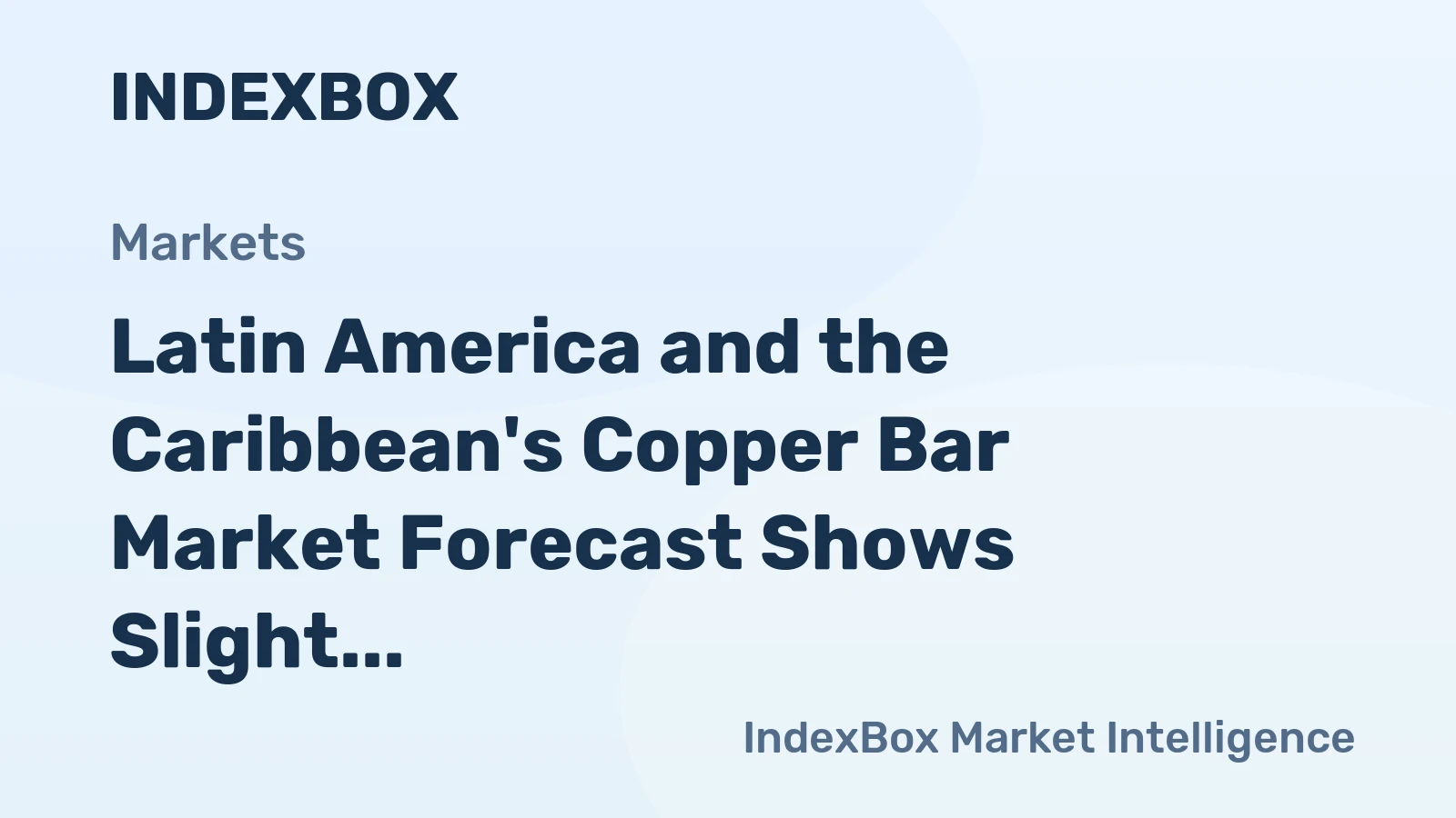 Latin America and the Caribbean's Copper Bar Market Forecast Shows Slight Growth With 0.3% CAGR