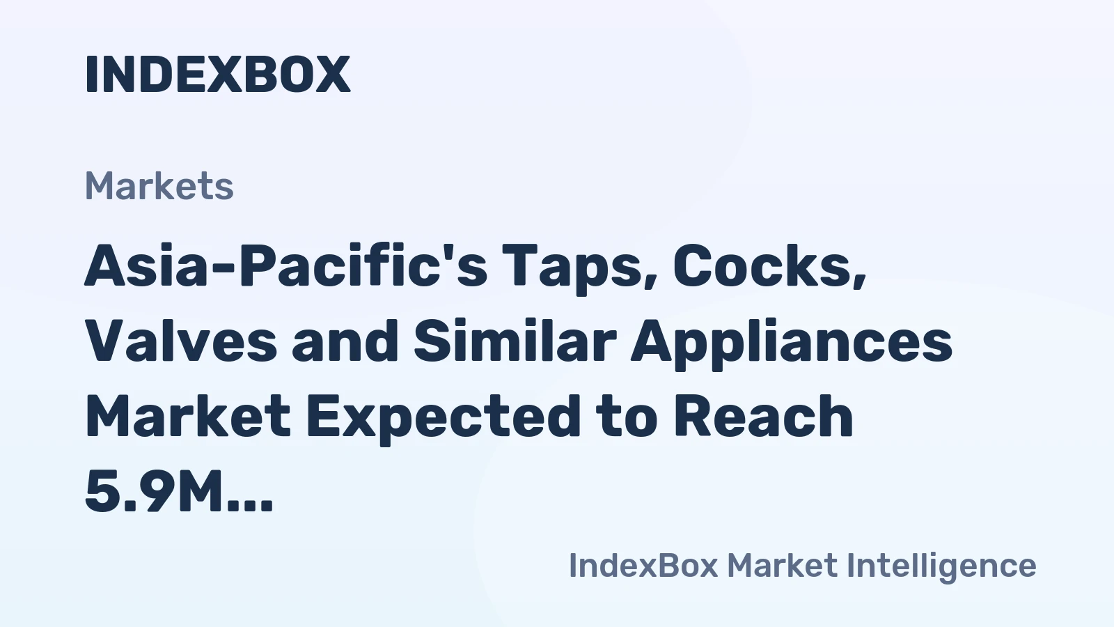 Asia-Pacific's Taps, Cocks, Valves and Similar Appliances Market Expected to Reach 5.9M Tons and $91.9B by 2035