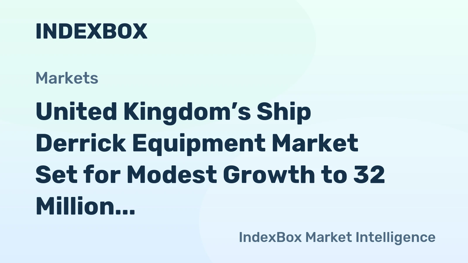 United Kingdom’s Ship Derrick Equipment Market Set for Modest Growth to 32 Million Units and $164 Million