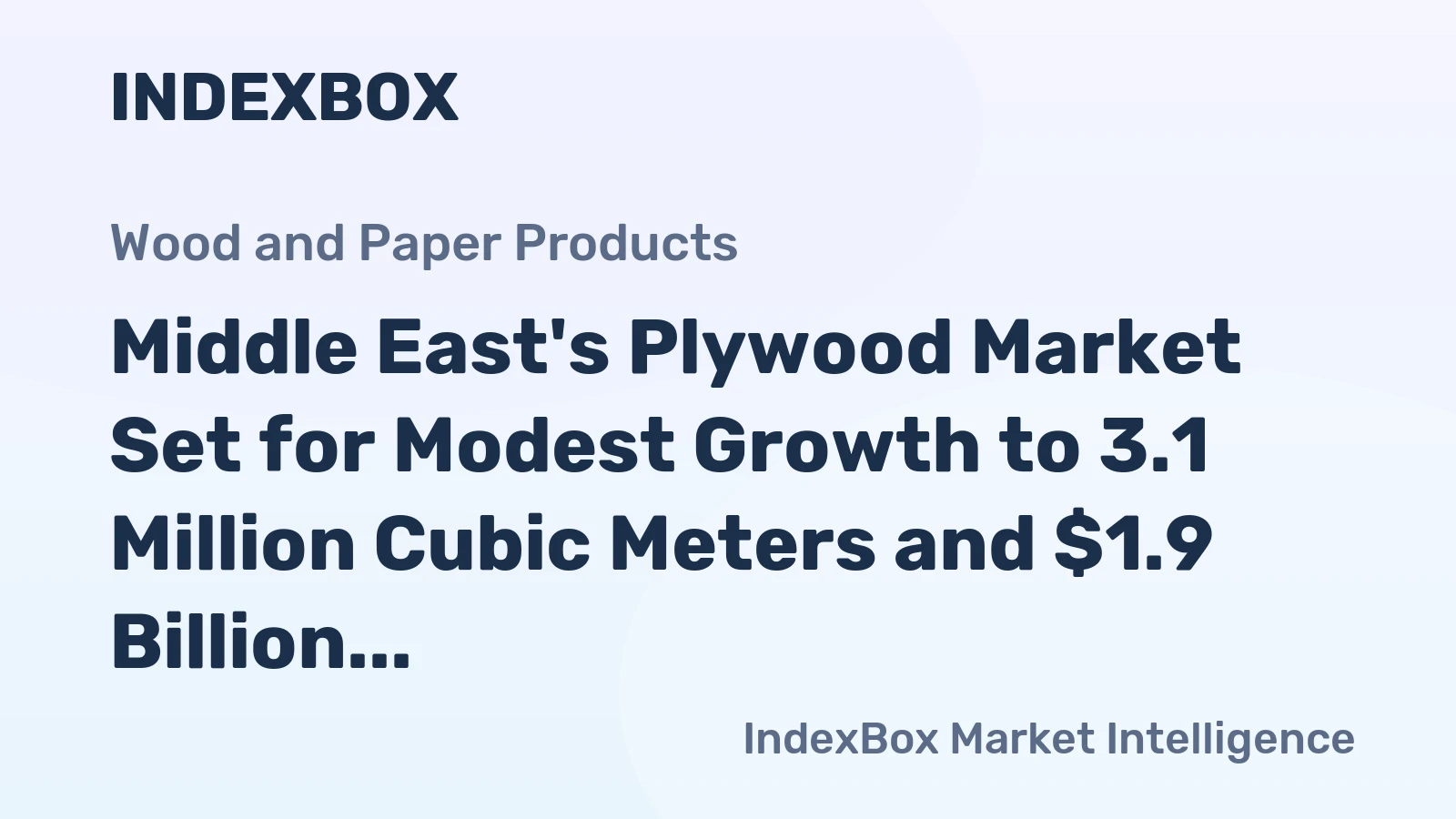 Middle East's Plywood Market Set for Modest Growth to 3.1 Million Cubic Meters and $1.9 Billion
