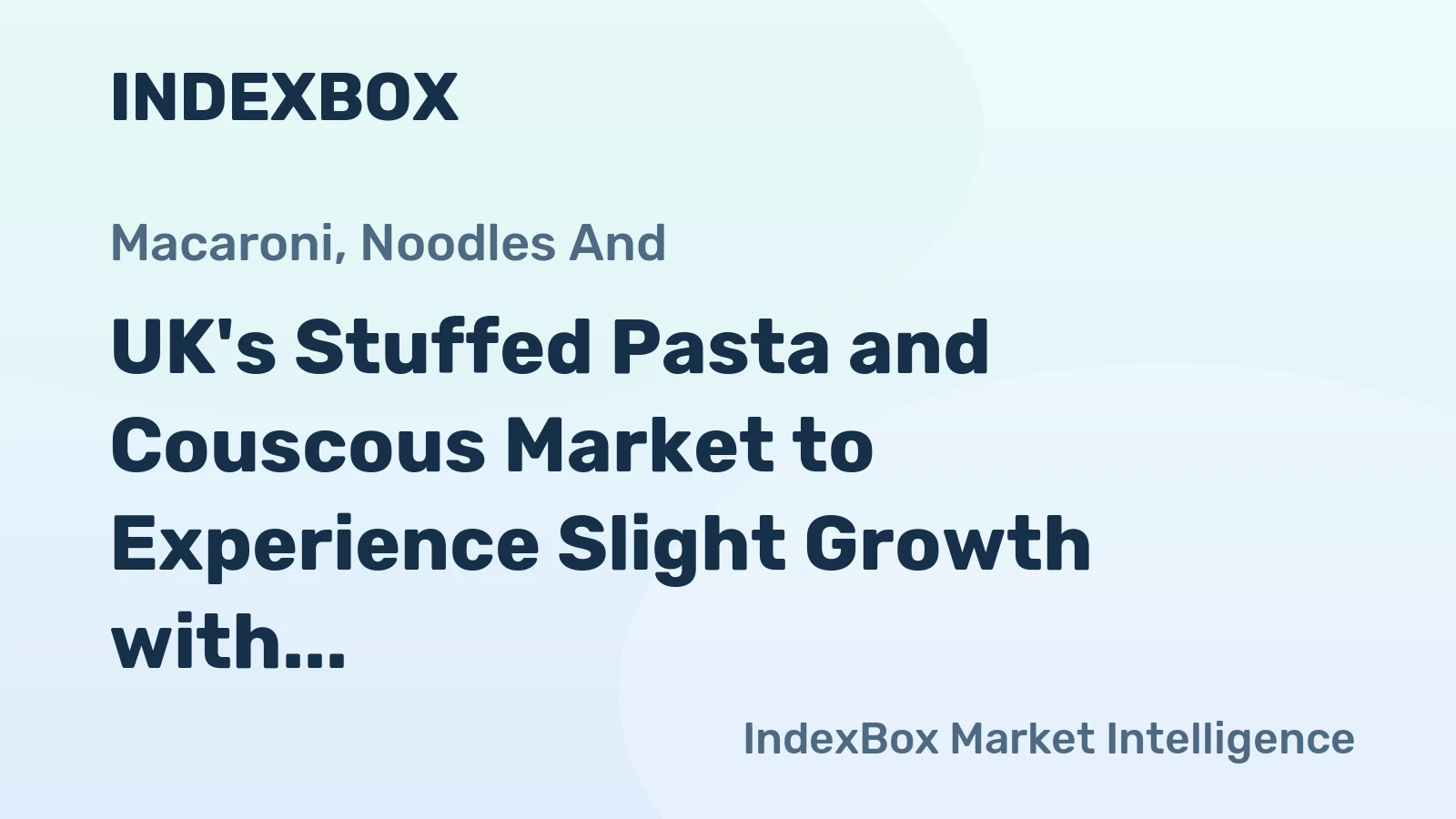 UK's Stuffed Pasta and Couscous Market to Experience Slight Growth with +1.0% CAGR from 2024 to 2035