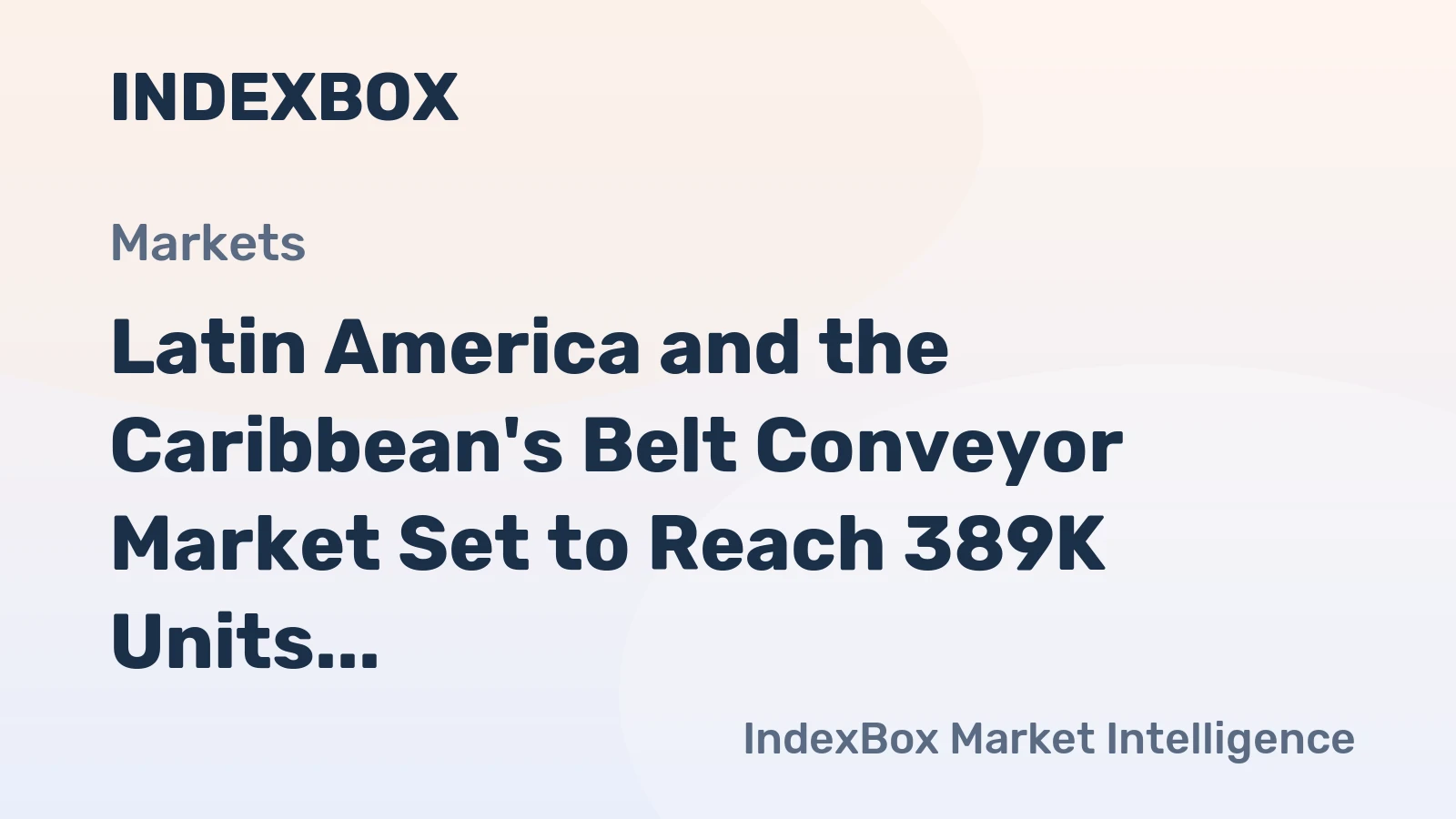 Latin America and the Caribbean's Belt Conveyor Market Set to Reach 389K Units and $2.1 Billion