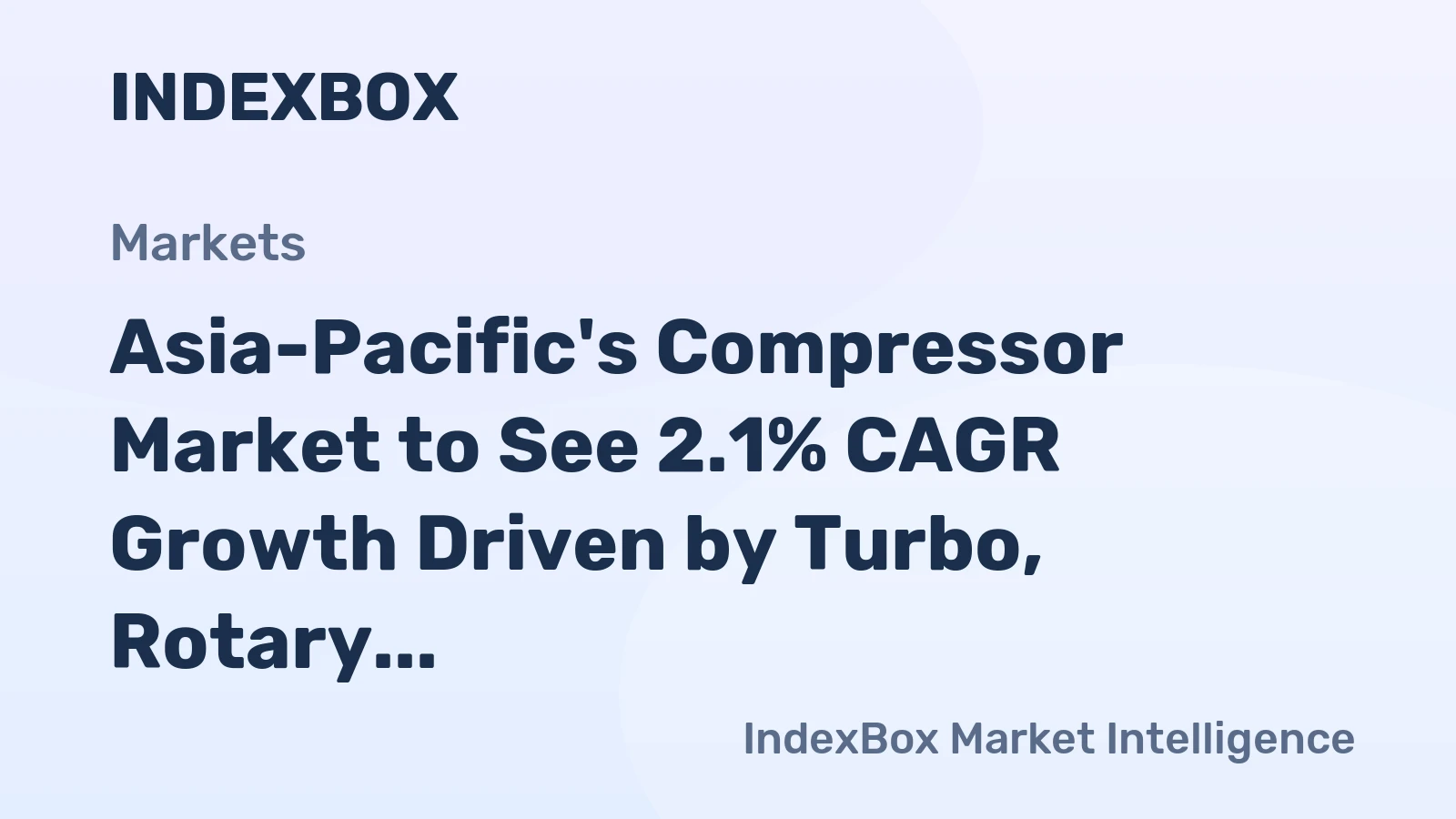 Asia-Pacific's Compressor Market to See 2.1% CAGR Growth Driven by Turbo, Rotary, and Reciprocating Displacement Compressors