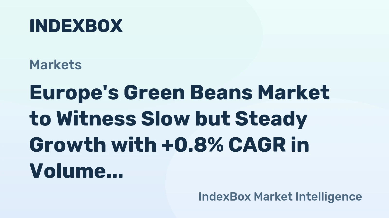 Europe's Green Beans Market to Witness Slow but Steady Growth with +0.8% CAGR in Volume and +1.2% CAGR in Value from 2024 to 2035
