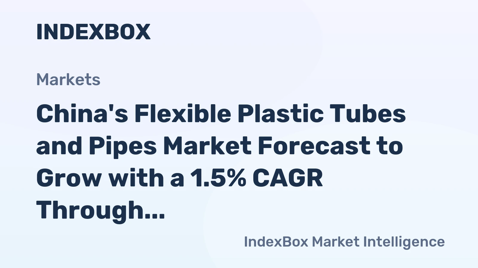 China's Flexible Plastic Tubes and Pipes Market Forecast to Grow with a 1.5% CAGR Through 2035