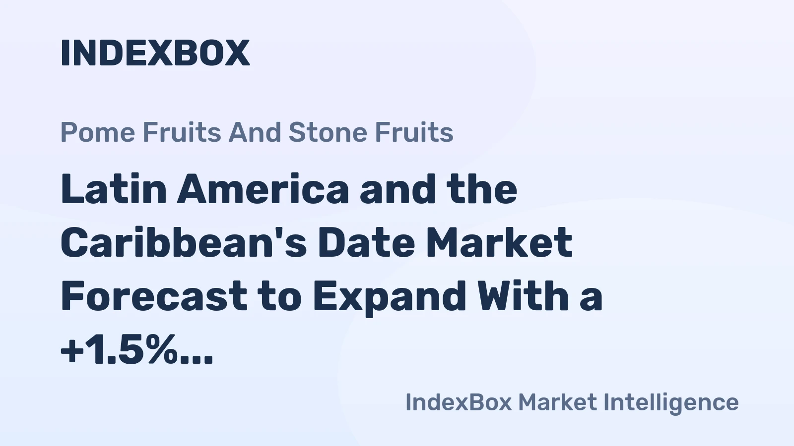 Latin America and the Caribbean's Date Market Forecast to Expand With a +1.5% Volume CAGR