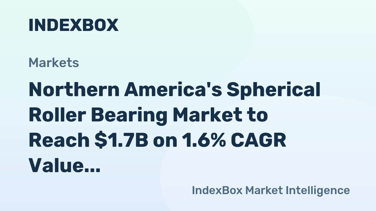 Northern America's Spherical Roller Bearing Market to Reach $1.7B on 1.6% CAGR Value Growth