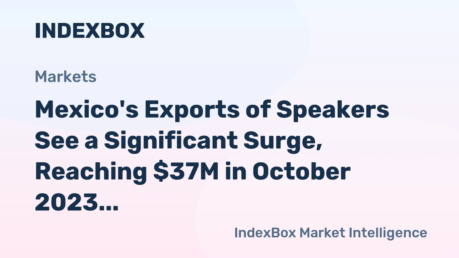 Mexico's Exports of Speakers See a Significant Surge, Reaching $37M in October 2023
