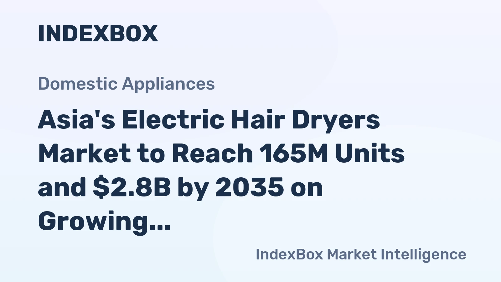 Asia's Electric Hair Dryers Market to Reach 165M Units and $2.8B by 2035 on Growing Demand