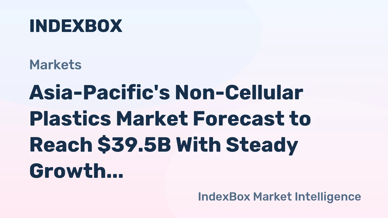 Asia-Pacific's Non-Cellular Plastics Market Forecast to Reach $39.5B With Steady Growth