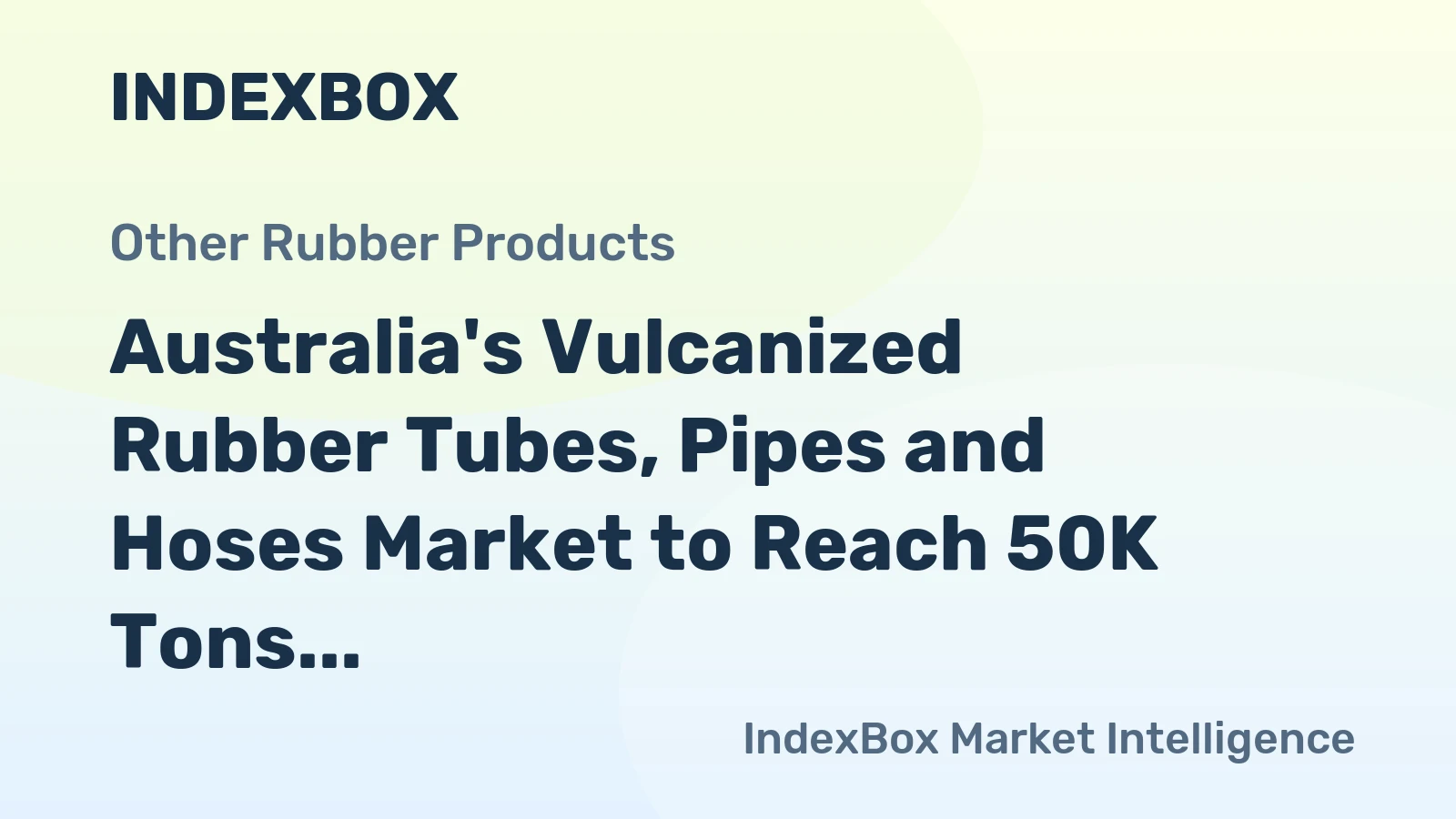 Australia's Vulcanized Rubber Tubes, Pipes and Hoses Market to Reach 50K Tons and $539M by 2035