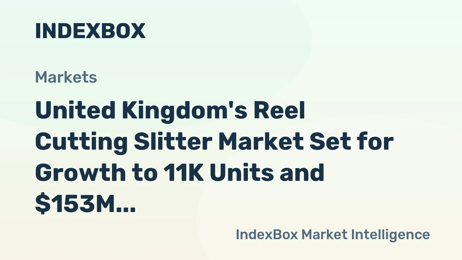United Kingdom's Reel Cutting Slitter Market Set for Growth to 11K Units and $153M