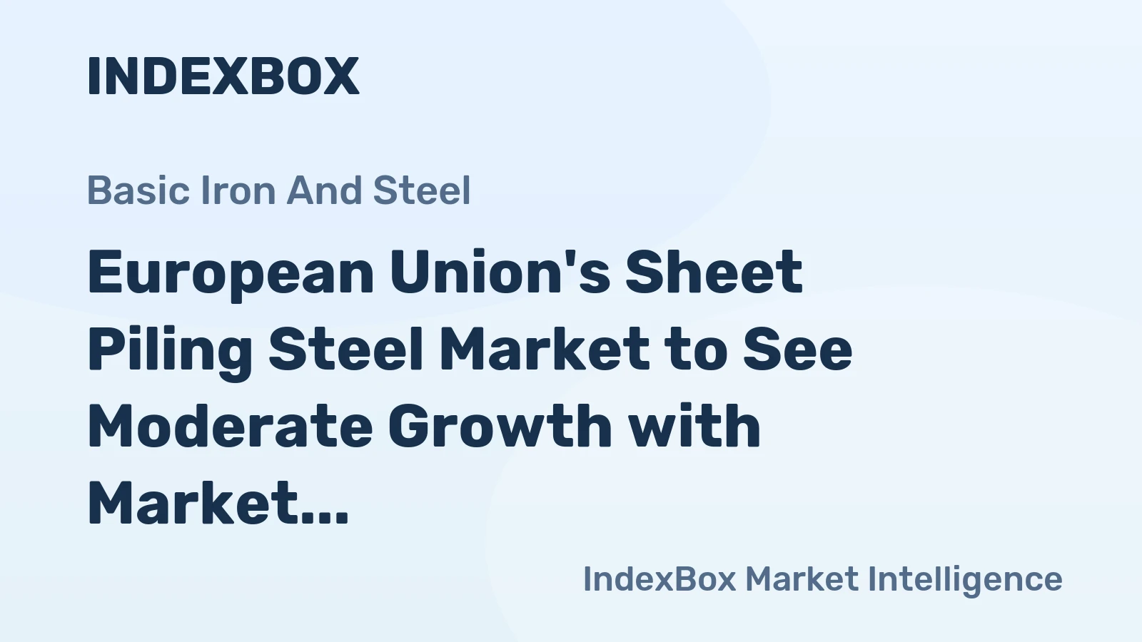 European Union's Sheet Piling Steel Market to See Moderate Growth with Market Volume Reaching 1.3M Tons and Value of $1.8B by 2035
