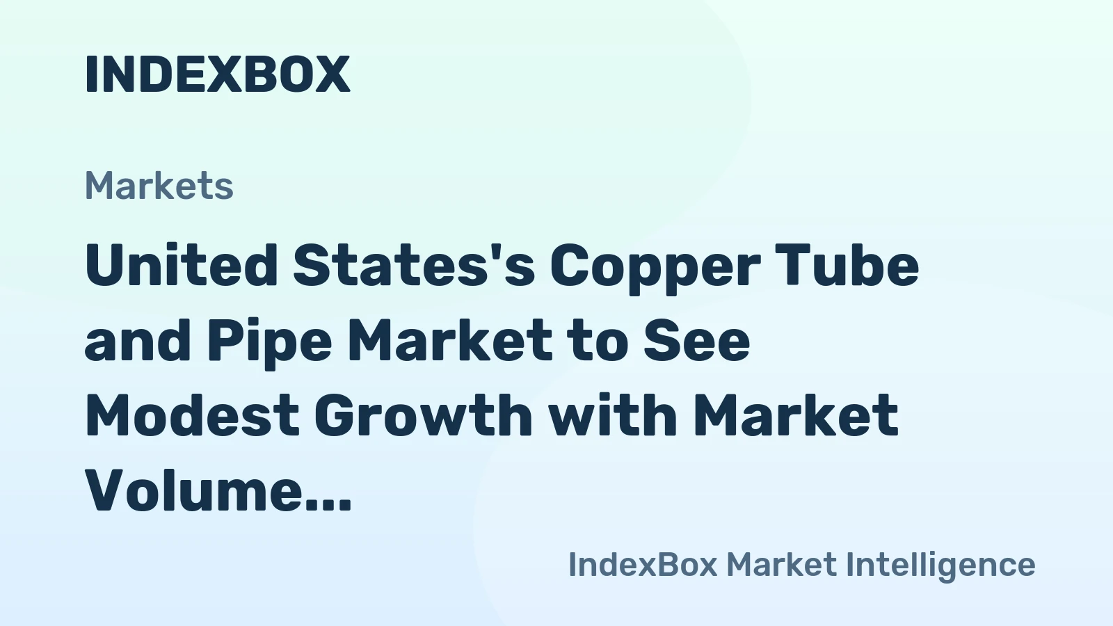 United States's Copper Tube and Pipe Market to See Modest Growth with Market Volume Expected to Reach 251K Tons and Market Value to Reach $3.6B by 2035
