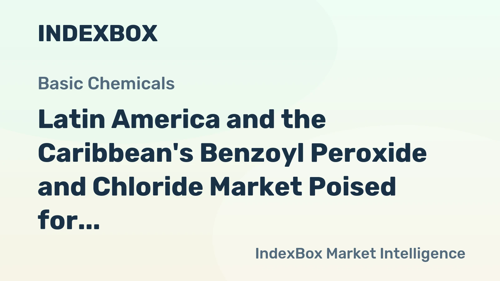 Latin America and the Caribbean's Benzoyl Peroxide and Chloride Market Poised for Steady Growth With a 2.1% Value CAGR