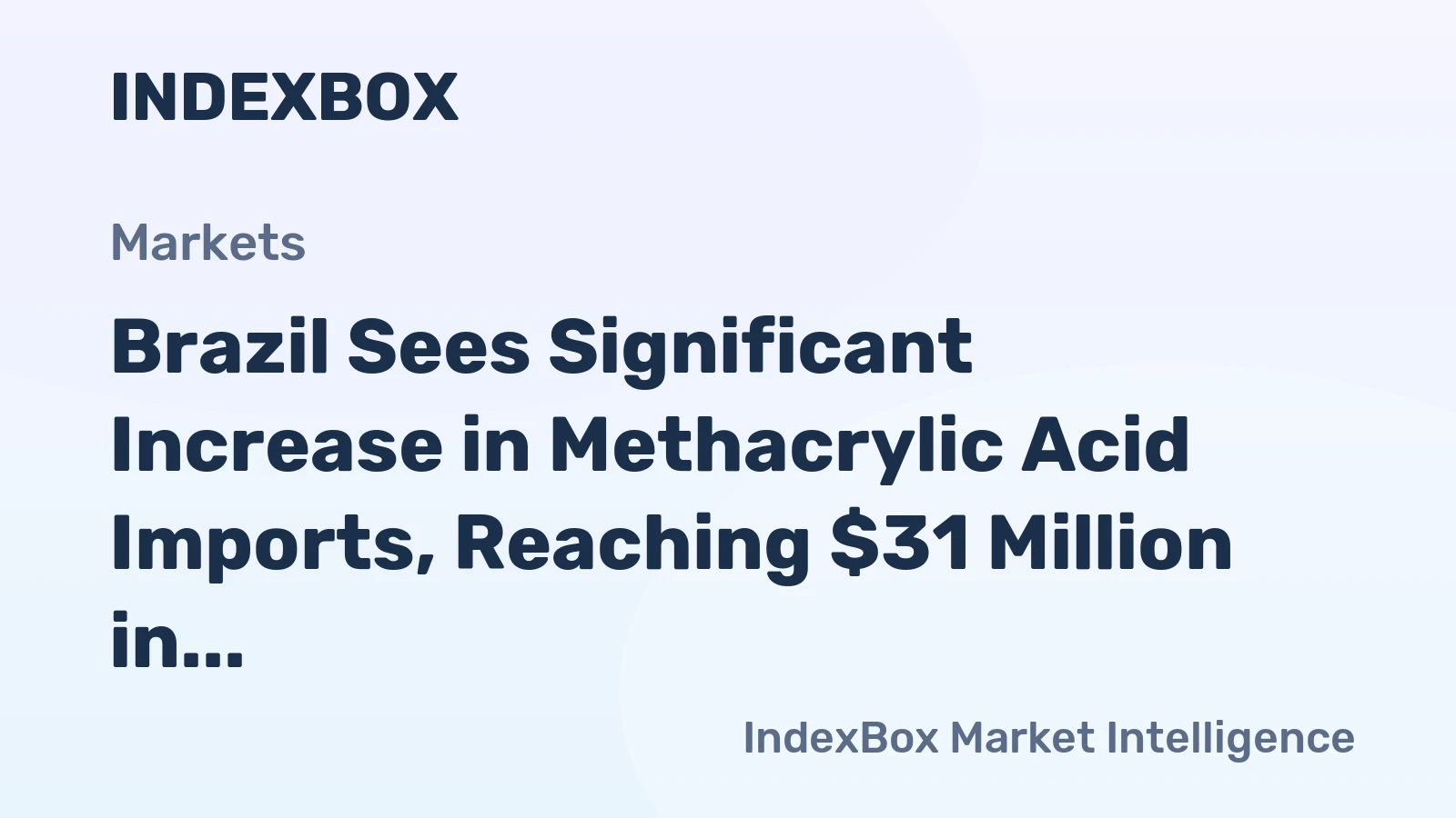 Brazil Sees Significant Increase in Methacrylic Acid Imports, Reaching $31 Million in 2023