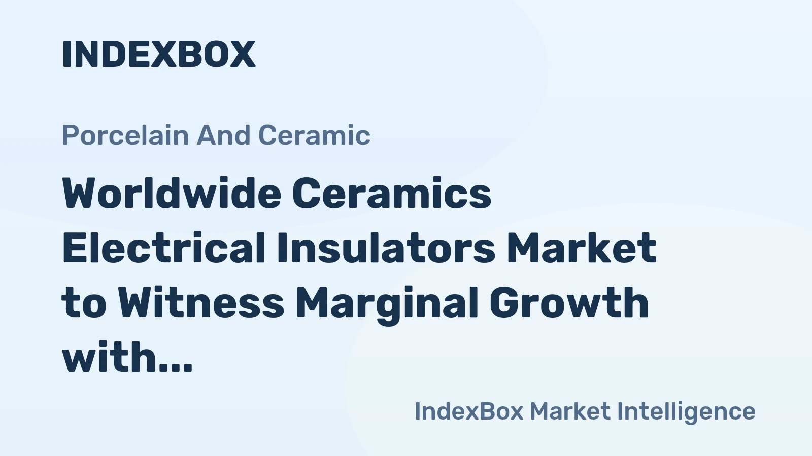 Worldwide Ceramics Electrical Insulators Market to Witness Marginal Growth with +0.3% CAGR from 2024 to 2035