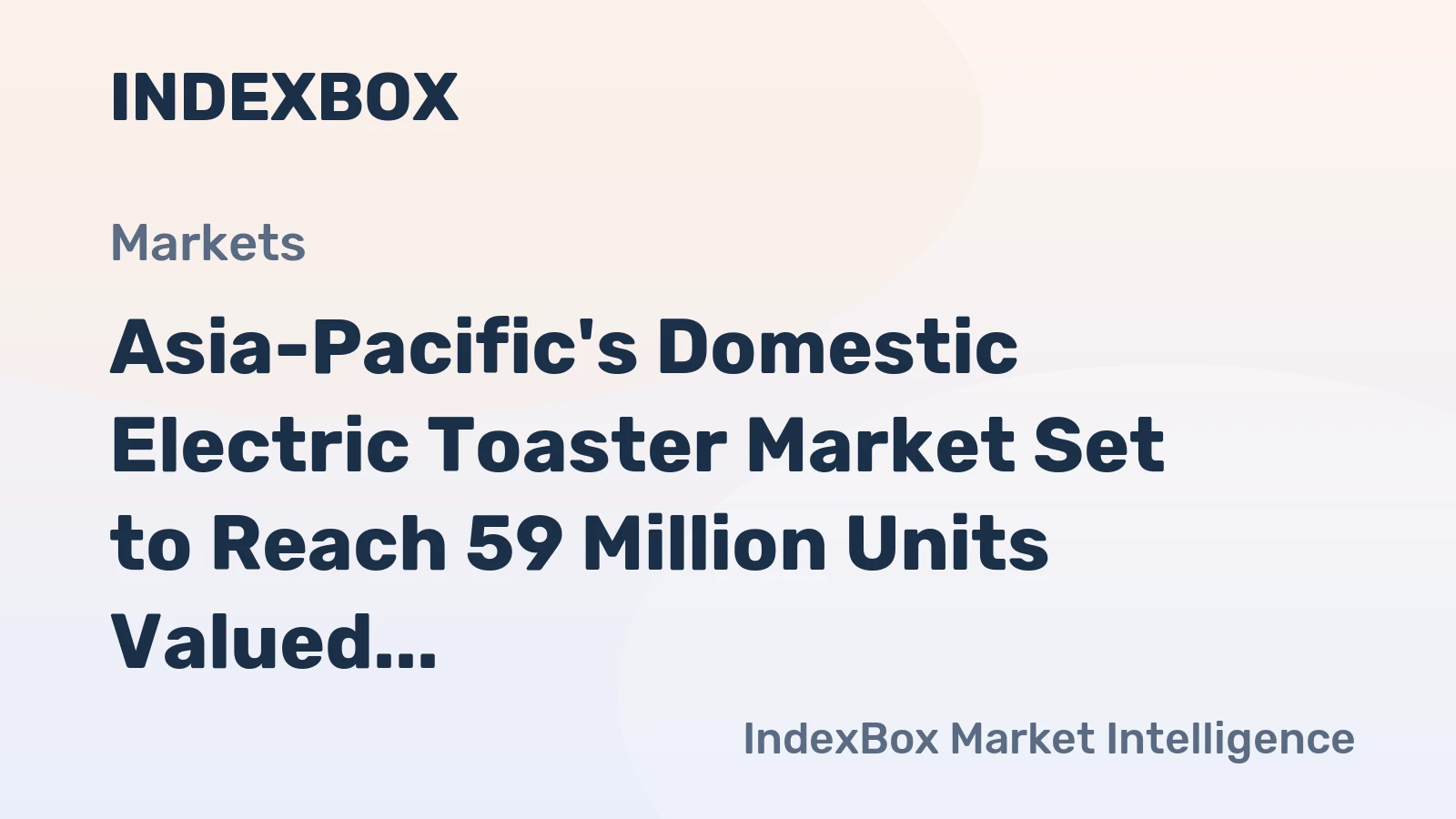 Asia-Pacific's Domestic Electric Toaster Market Set to Reach 59 Million Units Valued at $737 Million by 2035