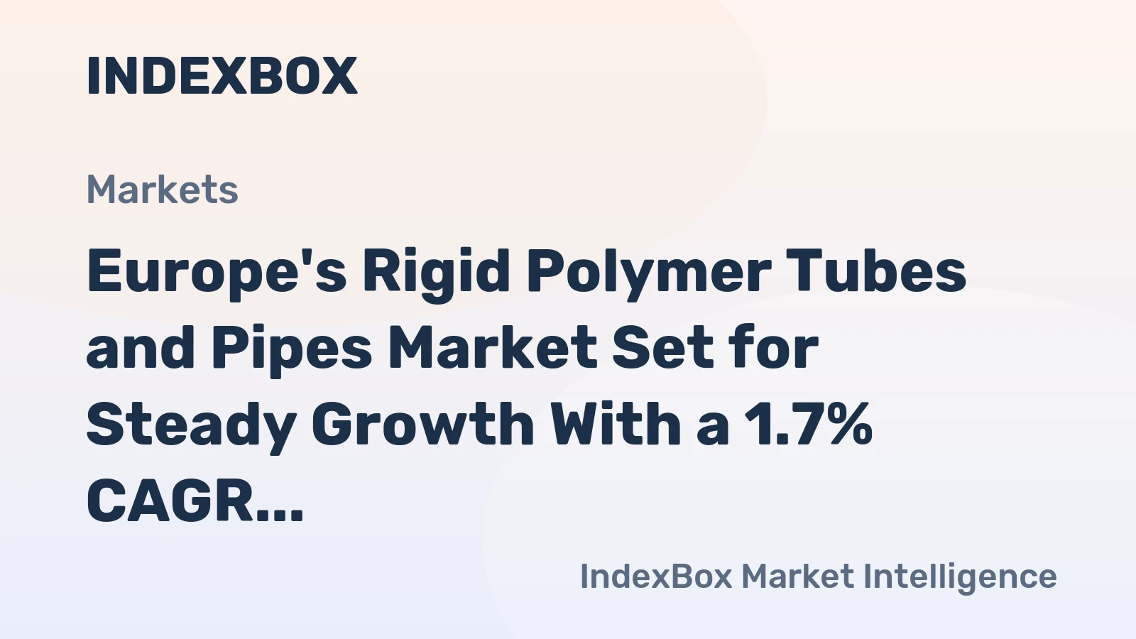Europe's Rigid Polymer Tubes and Pipes Market Set for Steady Growth With a 1.7% CAGR in Value Through 2035