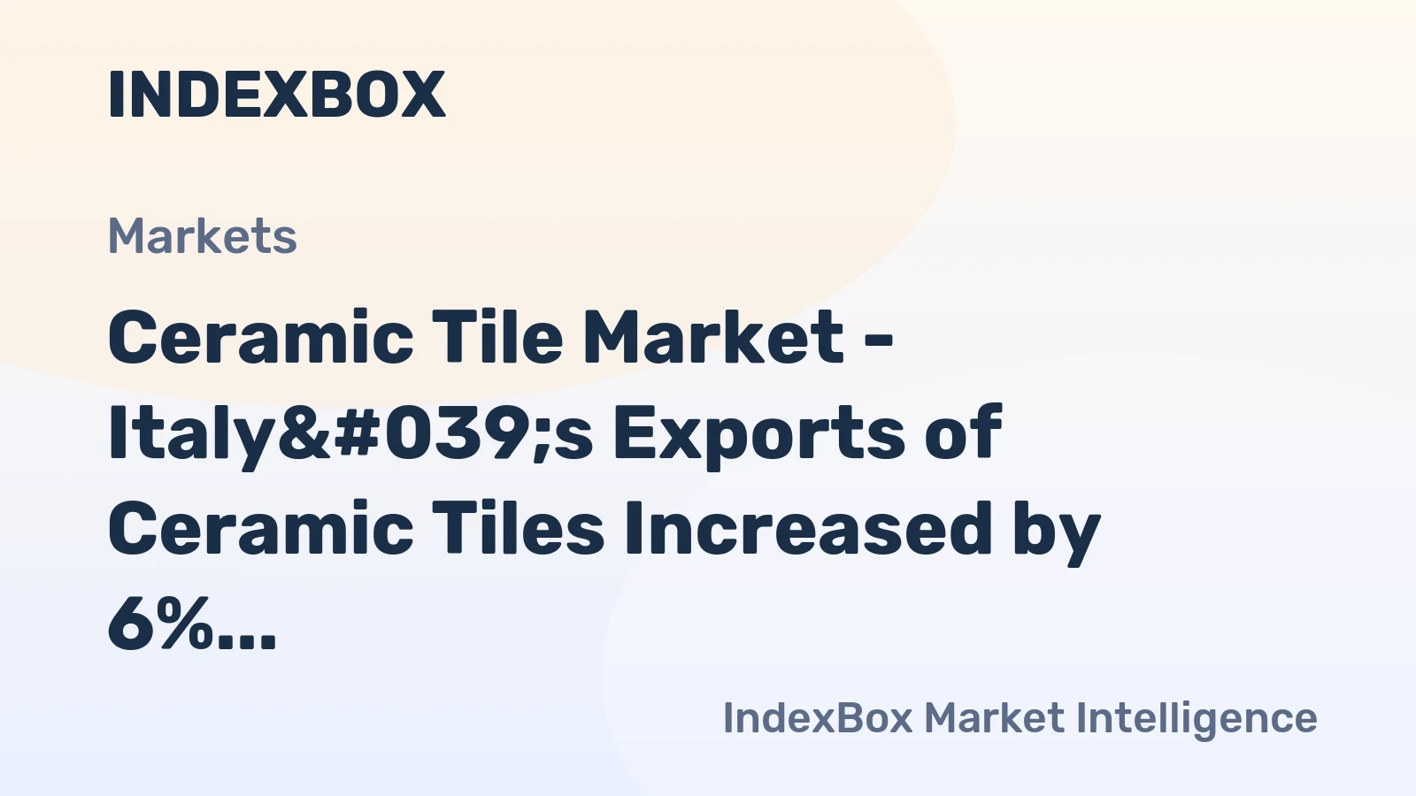 Ceramic Tile Market - Italy&amp;amp;#039;s Exports of Ceramic Tiles Increased by 6% to $4.6B in 2014