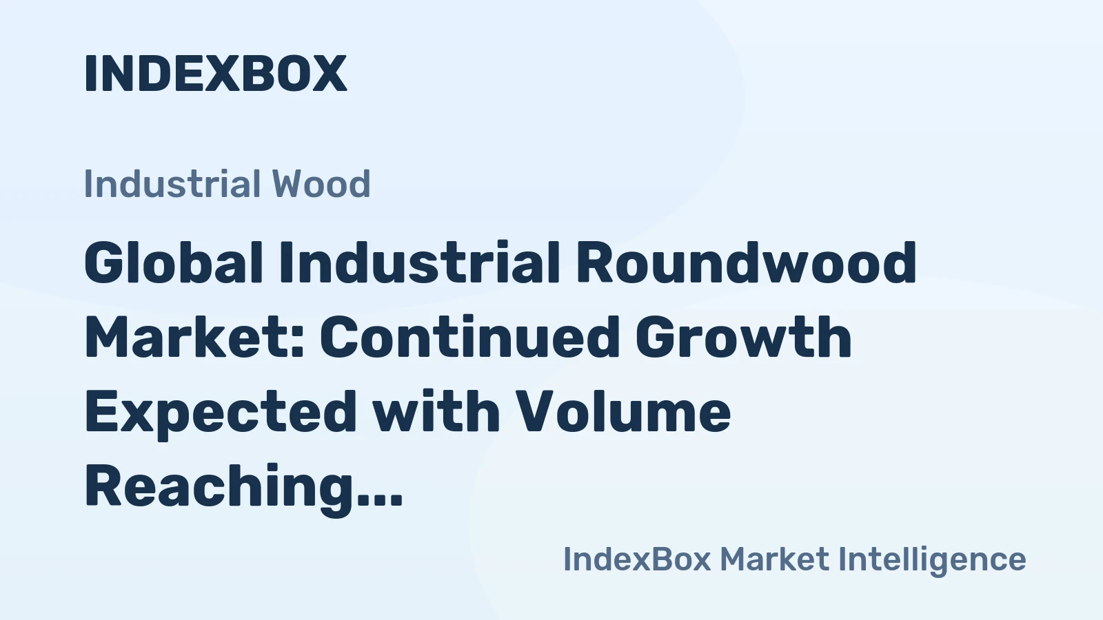 Global Industrial Roundwood Market: Continued Growth Expected with Volume Reaching 359M Cubic Meters and Value to Reach $49.9B by 2035