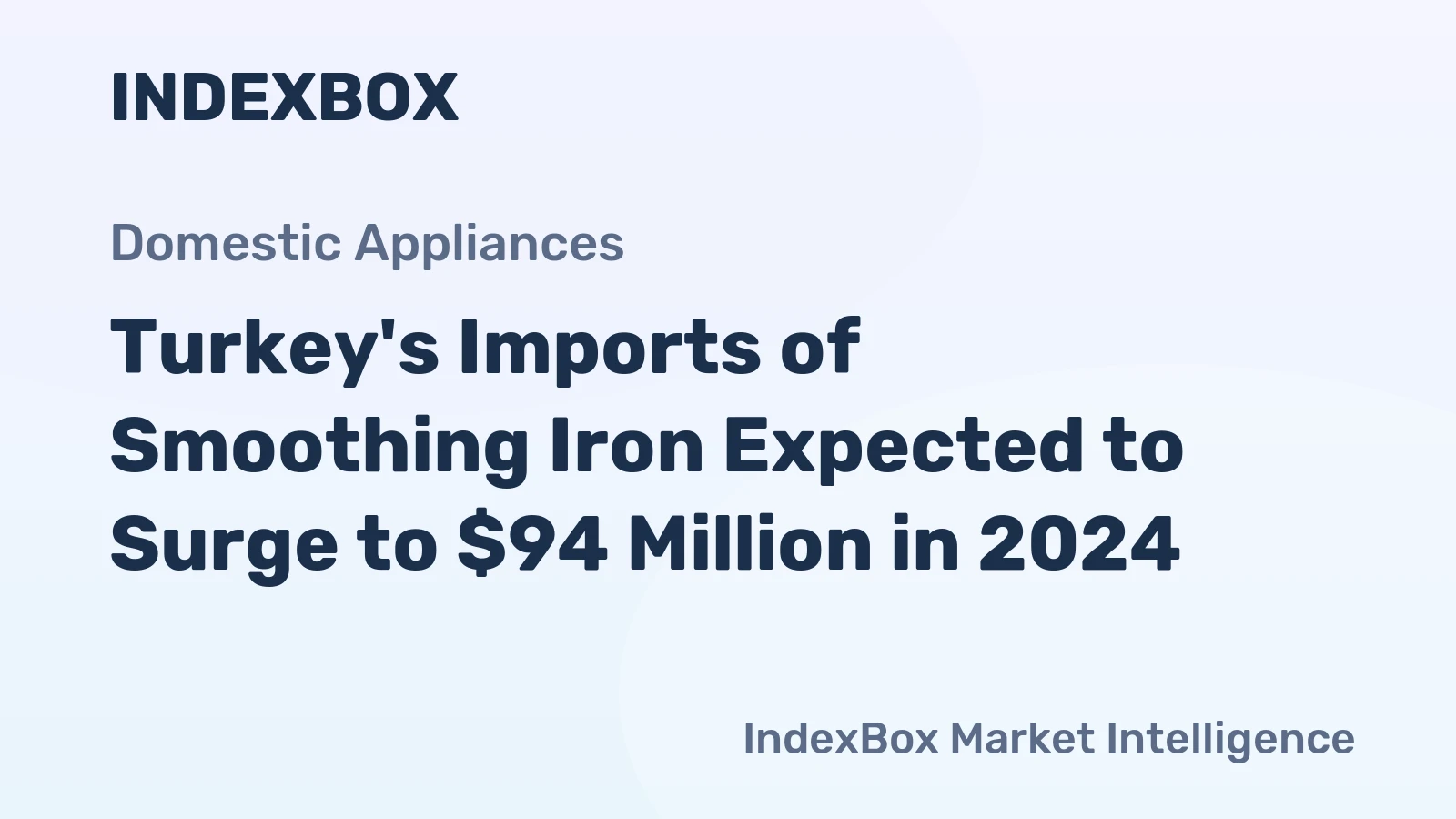 Turkey's Imports of Smoothing Iron Expected to Surge to $94 Million in 2024