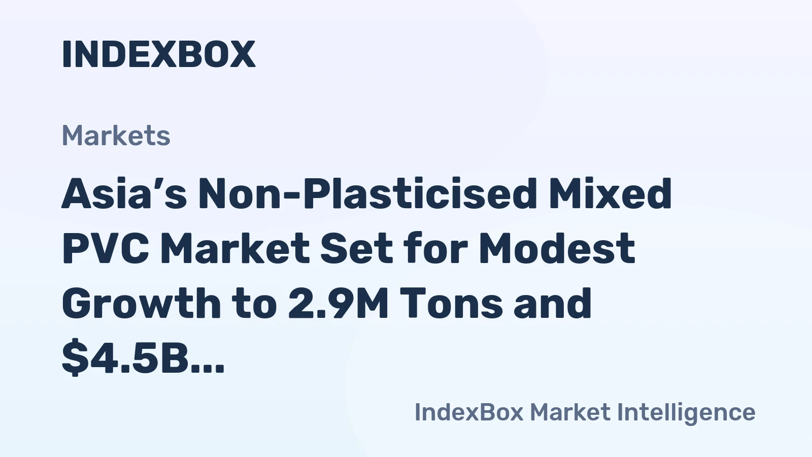 Asia’s Non-Plasticised Mixed PVC Market Set for Modest Growth to 2.9M Tons and $4.5B