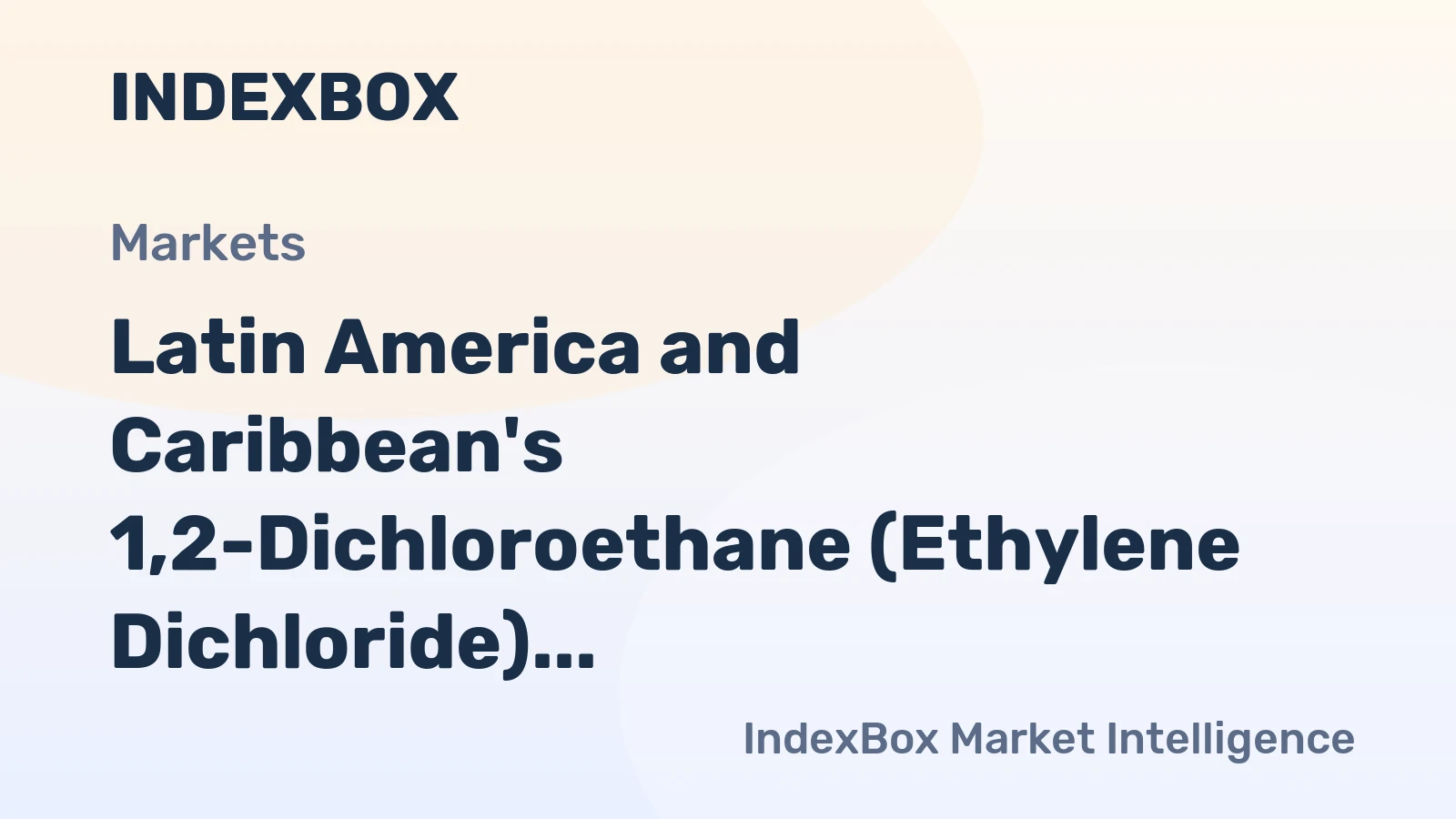 Latin America and Caribbean's 1,2-Dichloroethane (Ethylene Dichloride) Market Expected to Grow with a CAGR of +0.8% from 2024 to 2035