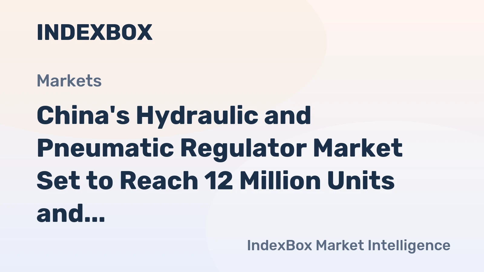 China's Hydraulic and Pneumatic Regulator Market Set to Reach 12 Million Units and $742 Million