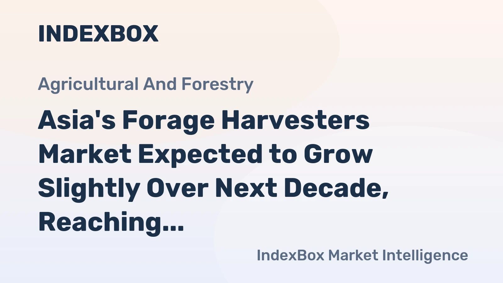 Asia's Forage Harvesters Market Expected to Grow Slightly Over Next Decade, Reaching 160K Units and $6.5B Value by 2035