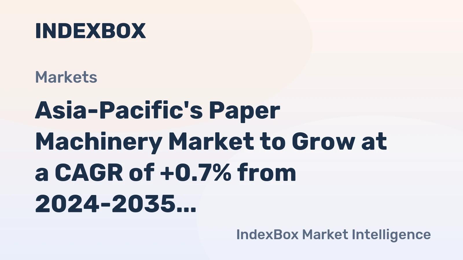 Asia-Pacific's Paper Machinery Market to Grow at a CAGR of +0.7% from 2024-2035