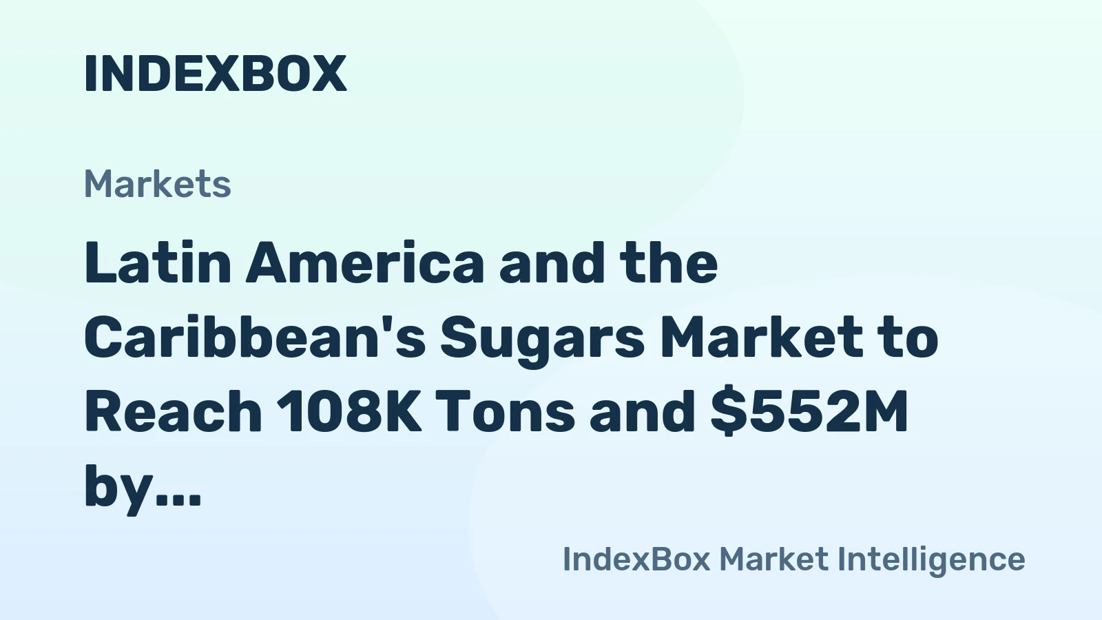 Latin America and the Caribbean's Sugars Market to Reach 108K Tons and $552M by 2035