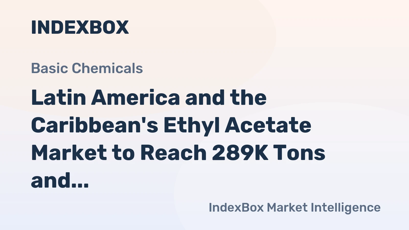 Latin America and the Caribbean's Ethyl Acetate Market to Reach 289K Tons and $364M by 2035