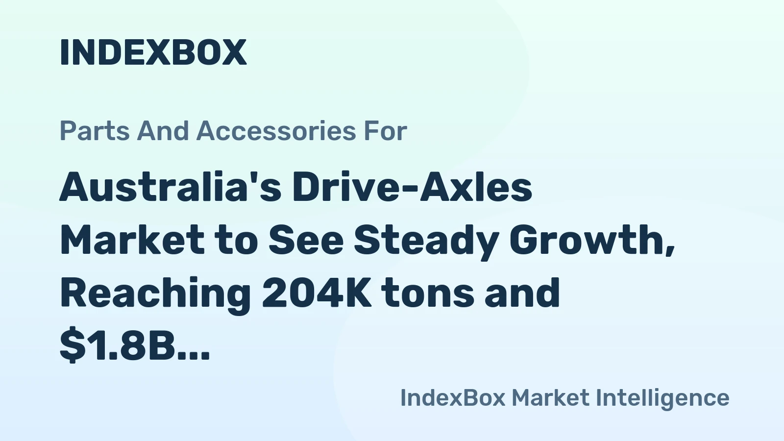 Australia's Drive-Axles Market to See Steady Growth, Reaching 204K tons and $1.8B by 2035