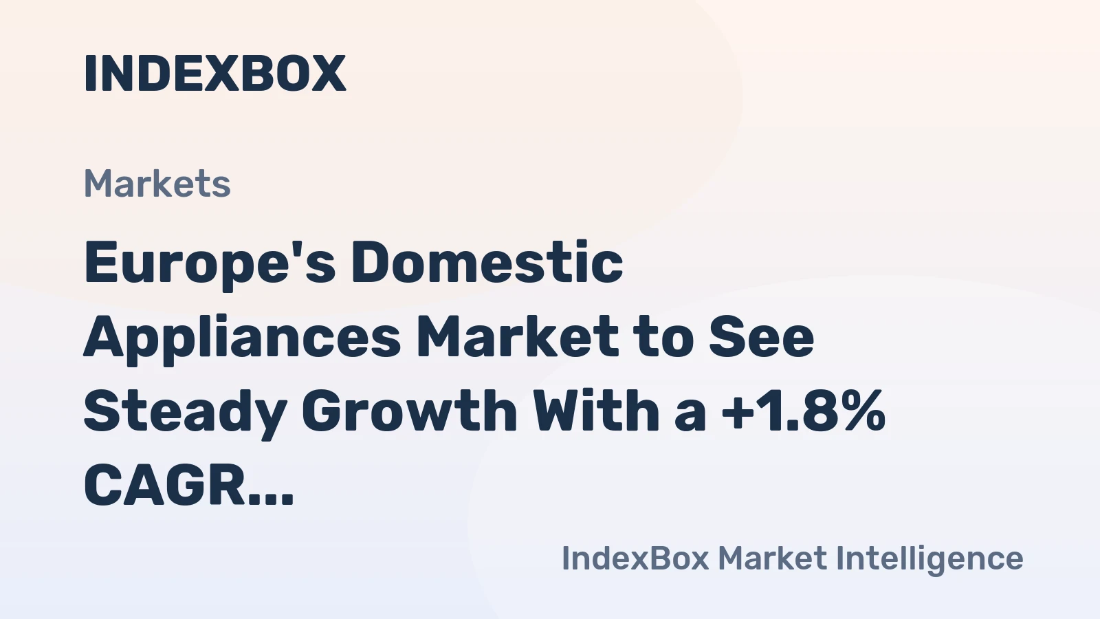 Europe's Domestic Appliances Market to See Steady Growth With a +1.8% CAGR in Value