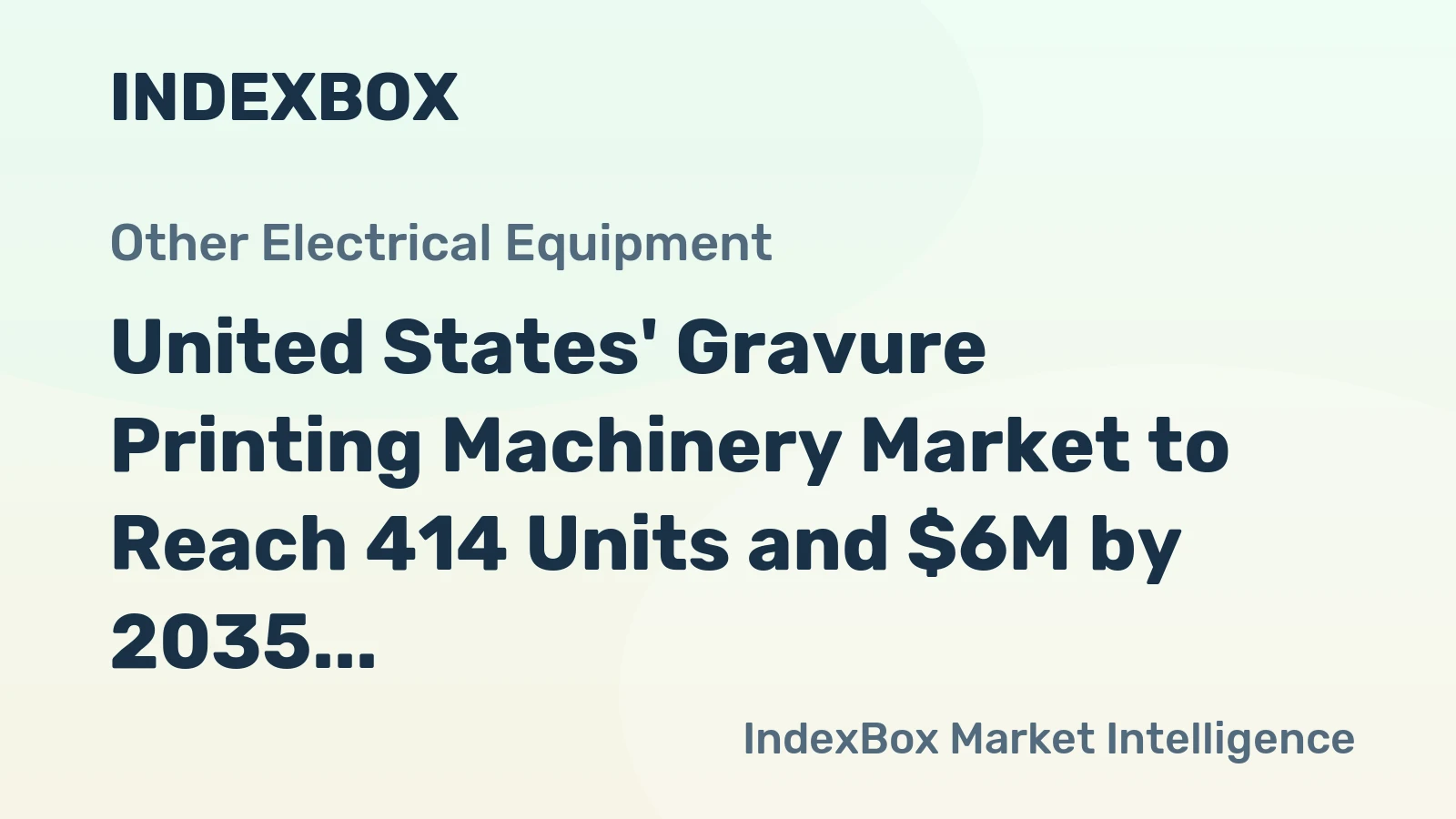 United States' Gravure Printing Machinery Market to Reach 414 Units and $6M by 2035
