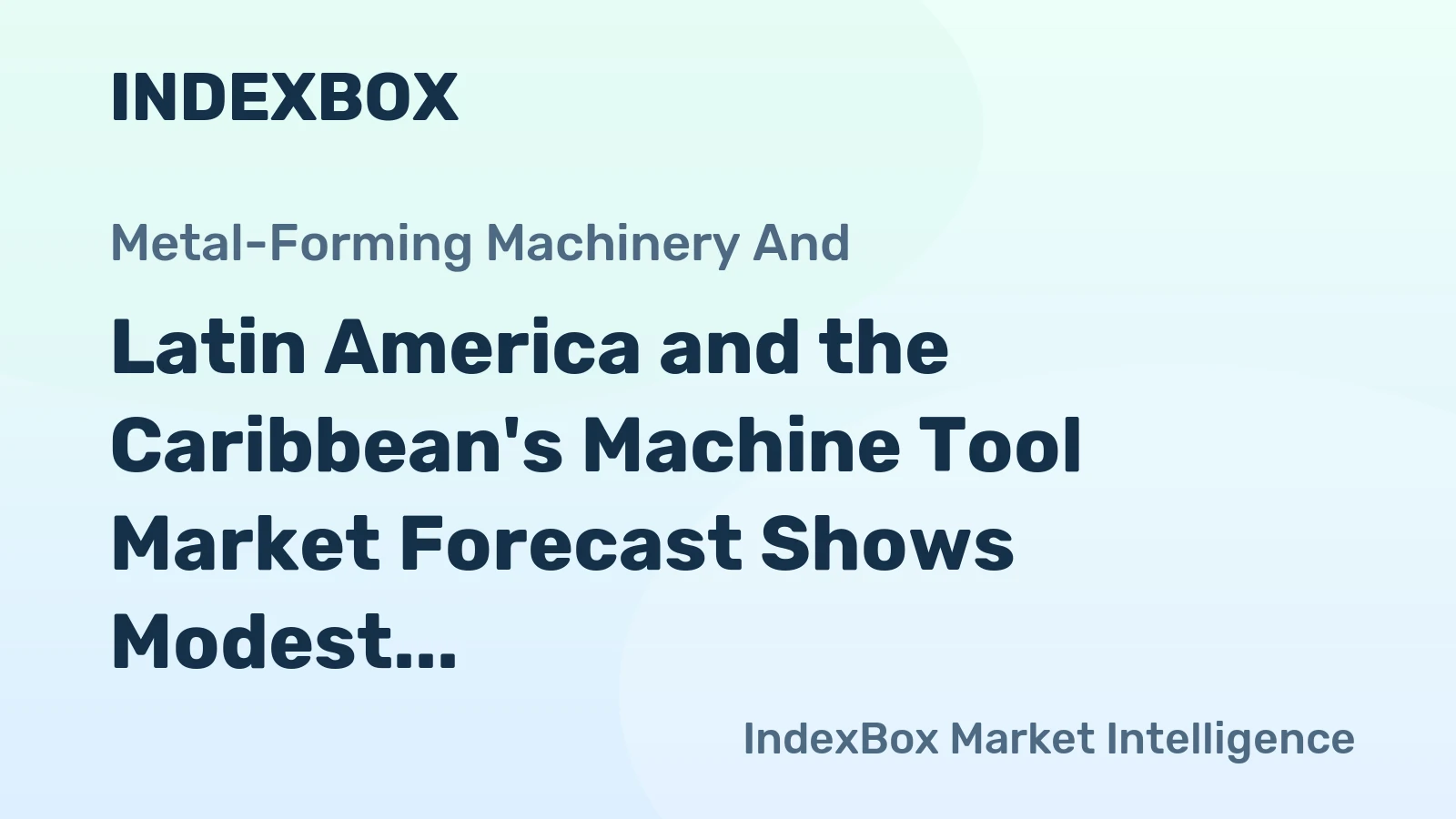 Latin America and the Caribbean's Machine Tool Market Forecast Shows Modest Growth with a 1.9% Value CAGR