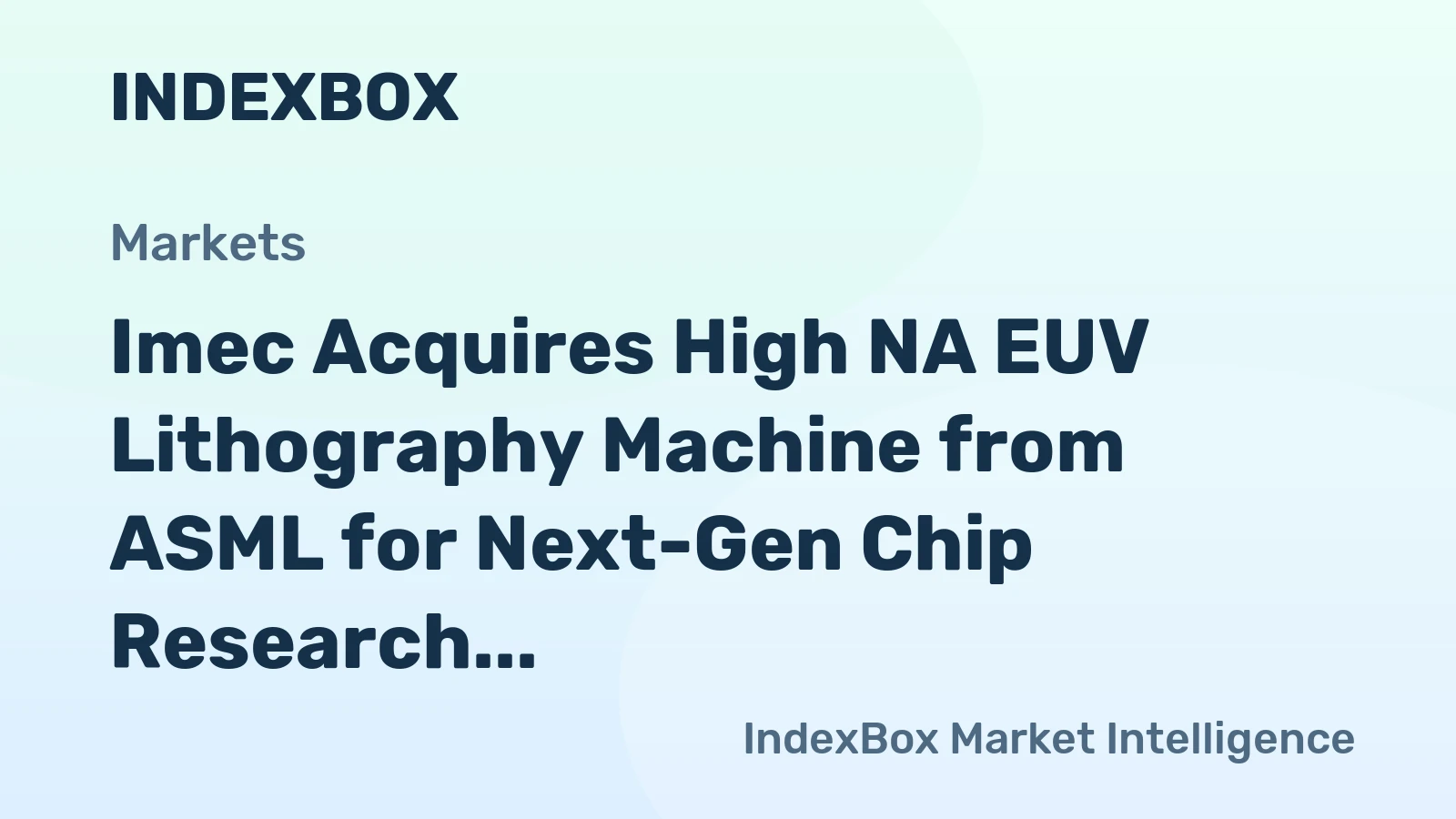 Imec Acquires High NA EUV Lithography Machine from ASML for Next-Gen Chip Research