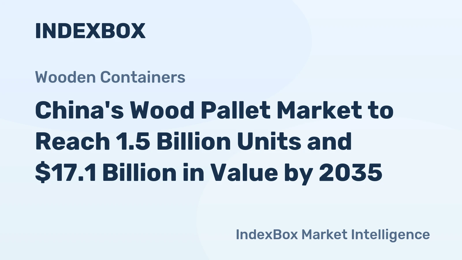 China's Wood Pallet Market to Reach 1.5 Billion Units and $17.1 Billion in Value by 2035