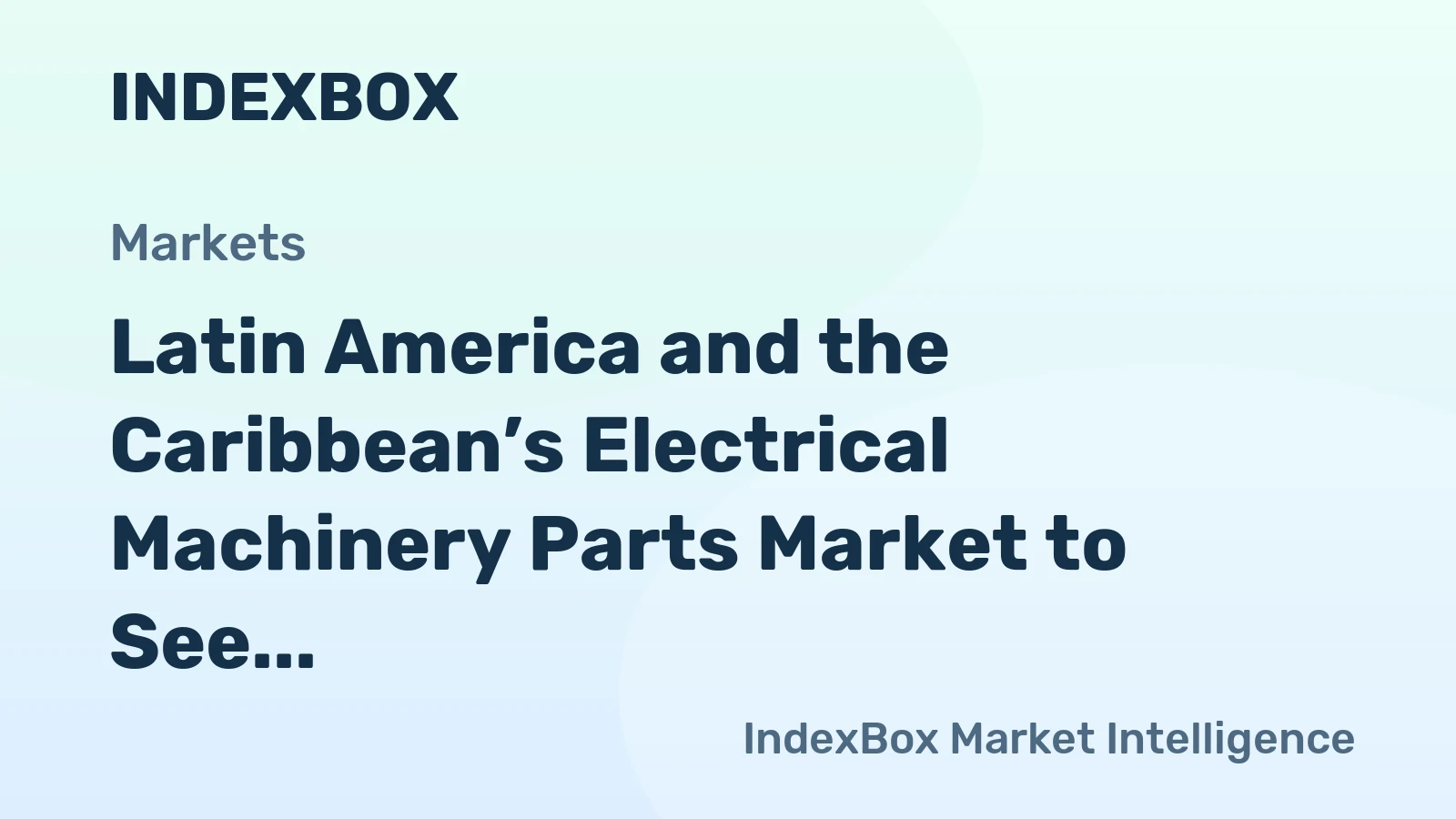 Latin America and the Caribbean’s Electrical Machinery Parts Market to See Modest Growth With a +1.0% CAGR