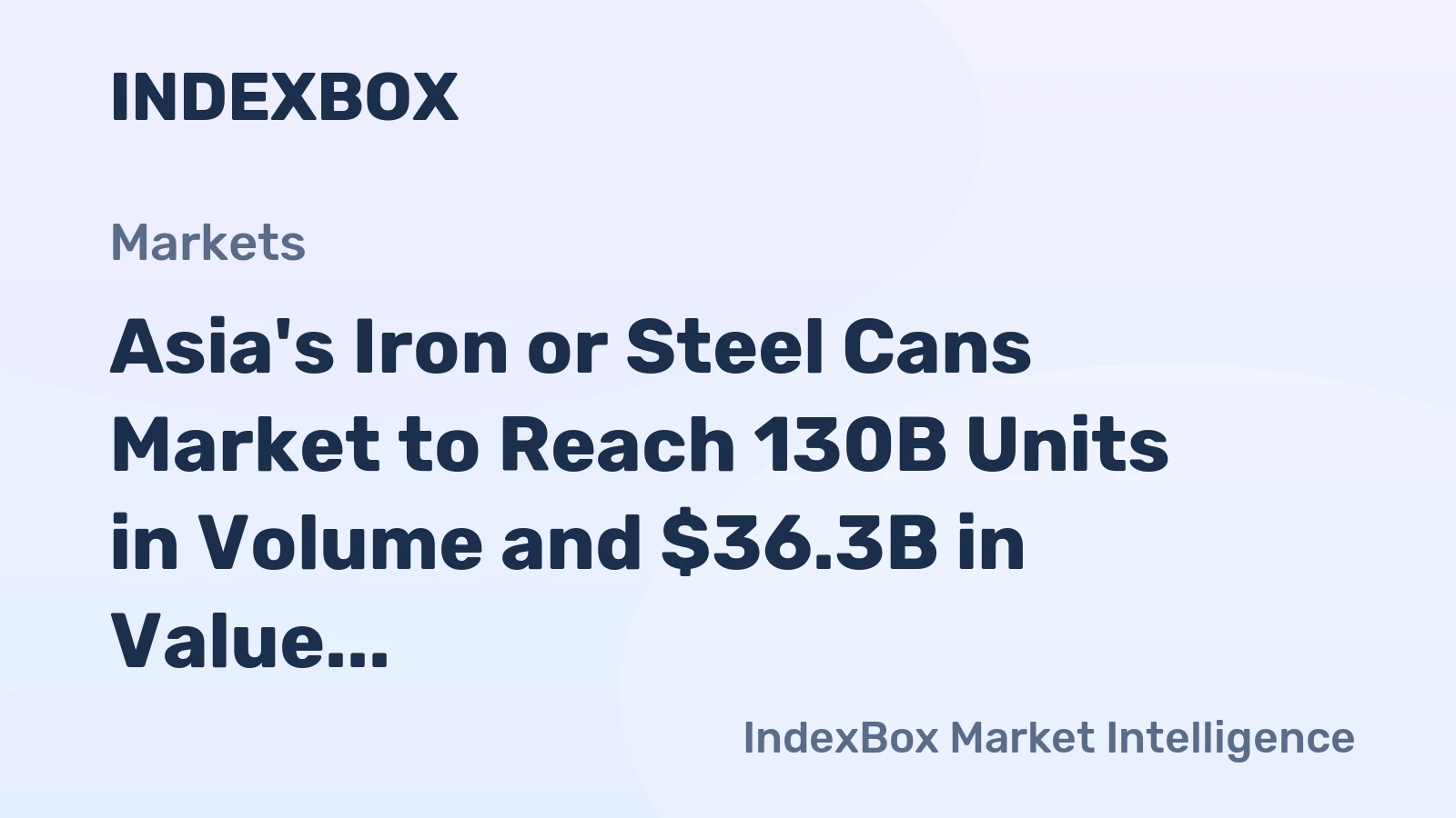 Asia's Iron or Steel Cans Market to Reach 130B Units in Volume and $36.3B in Value by 2035