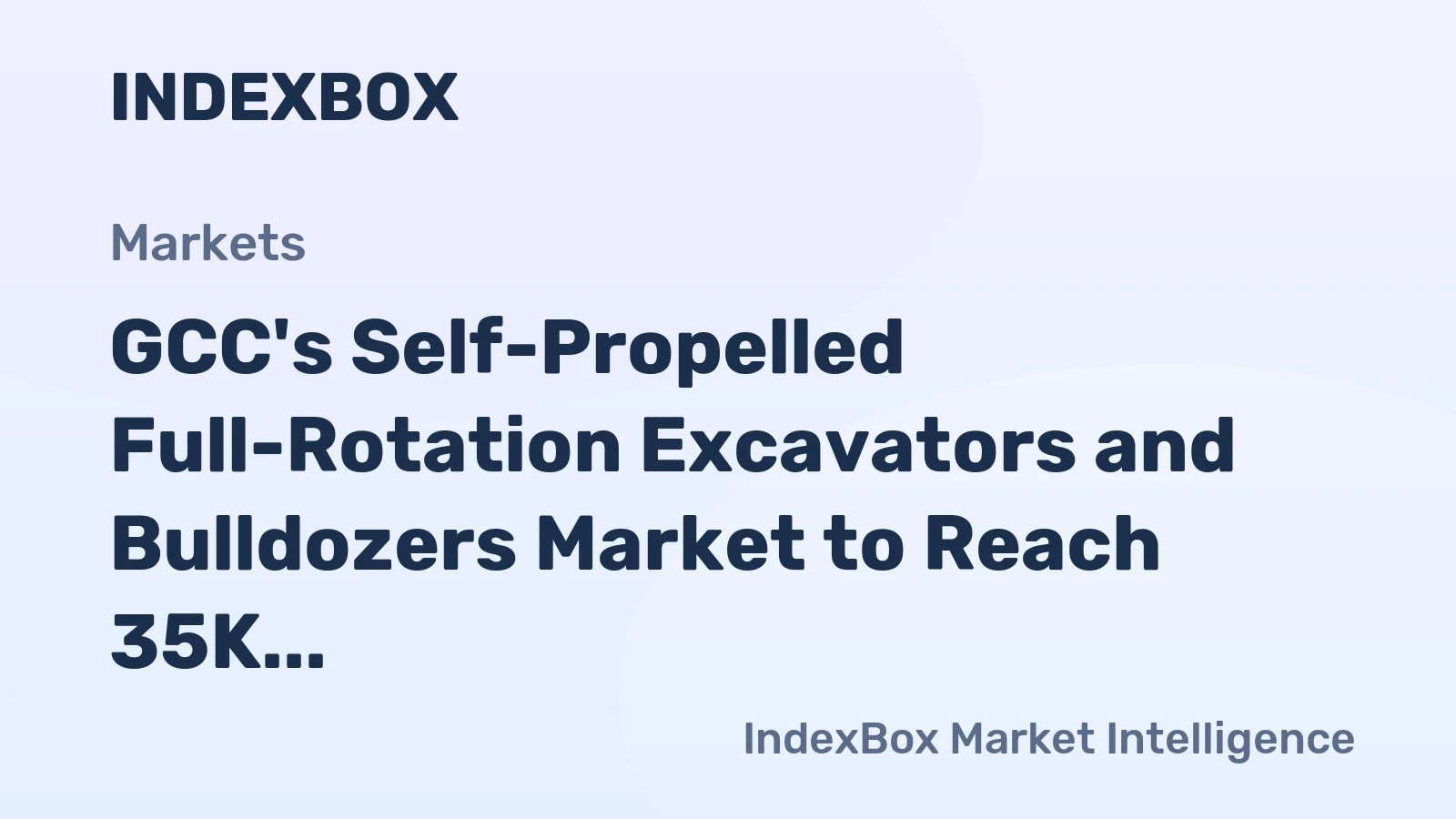 GCC's Self-Propelled Full-Rotation Excavators and Bulldozers Market to Reach 35K Units and $1.2B by 2035