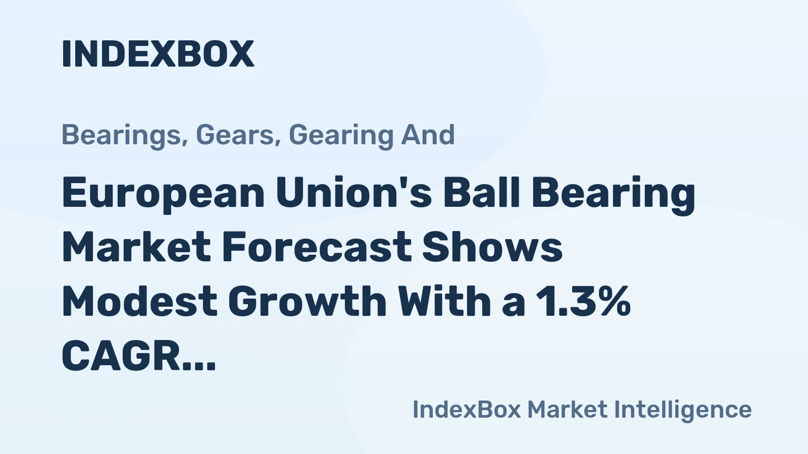 European Union's Ball Bearing Market Forecast Shows Modest Growth With a 1.3% CAGR in Value