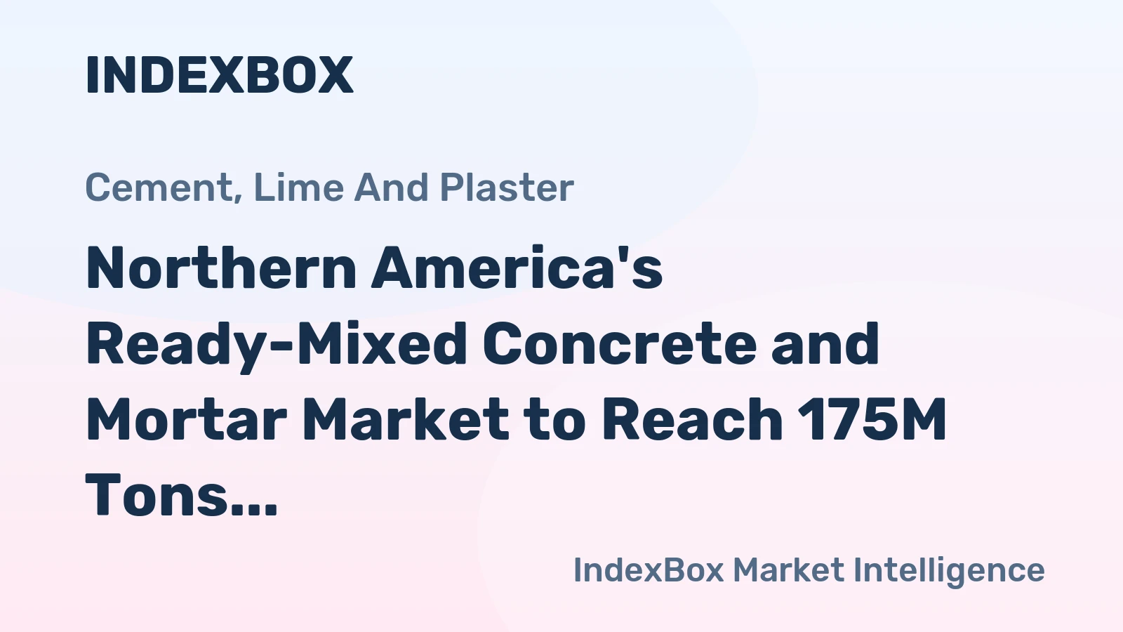 Northern America's Ready-Mixed Concrete and Mortar Market to Reach 175M Tons and $90.6B by 2035