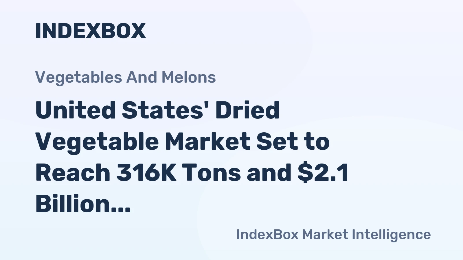 United States' Dried Vegetable Market Set to Reach 316K Tons and $2.1 Billion
