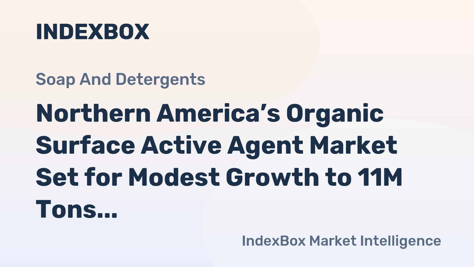 Northern America’s Organic Surface Active Agent Market Set for Modest Growth to 11M Tons and $21.9B